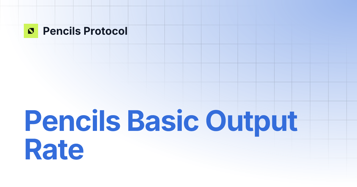 Pencils Basic Output Rate | Pencils Protocol
