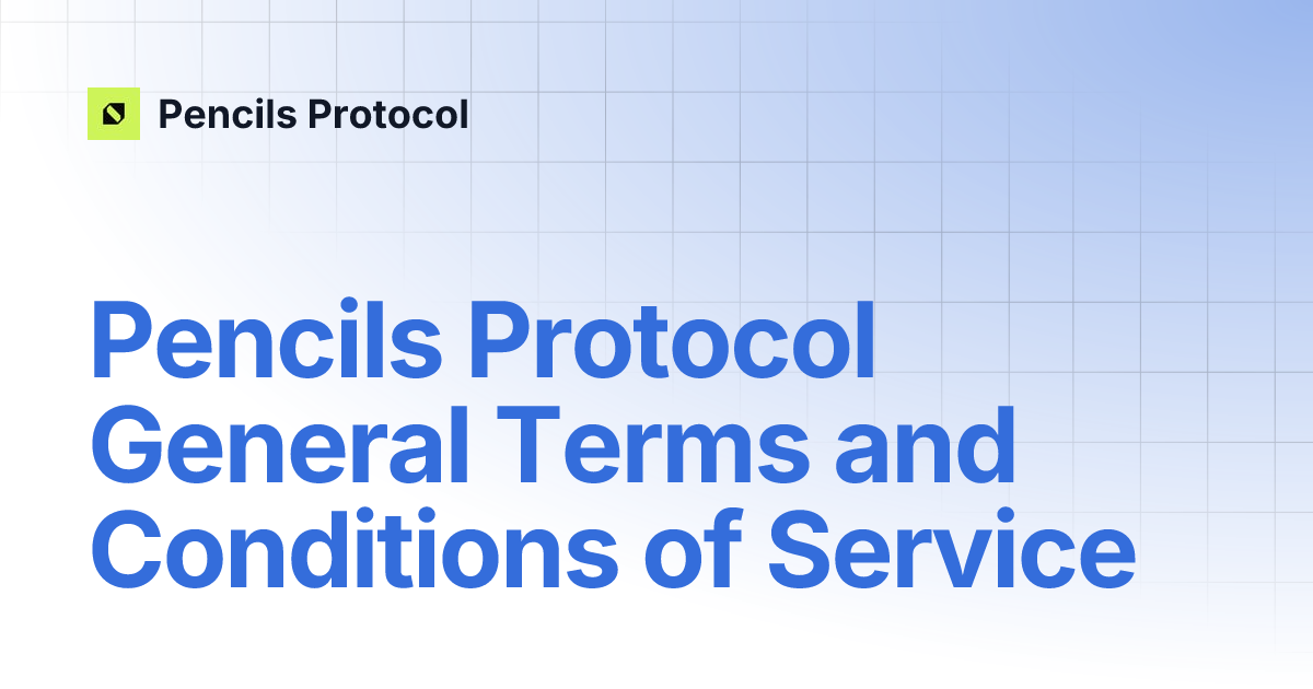 Pencils Protocol General Terms and Conditions of Service | Pencils Protocol